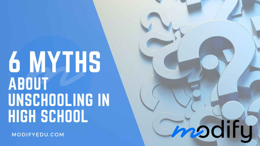 6 Myths About Unschooling in High School - Modify